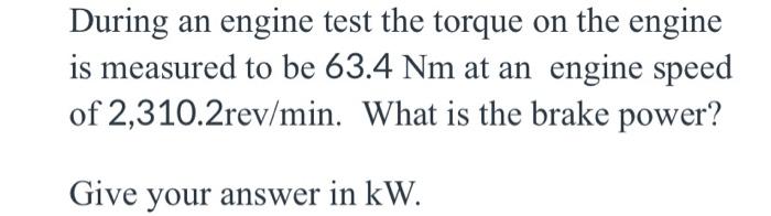 Solved During an engine test the torque on the engine is | Chegg.com
