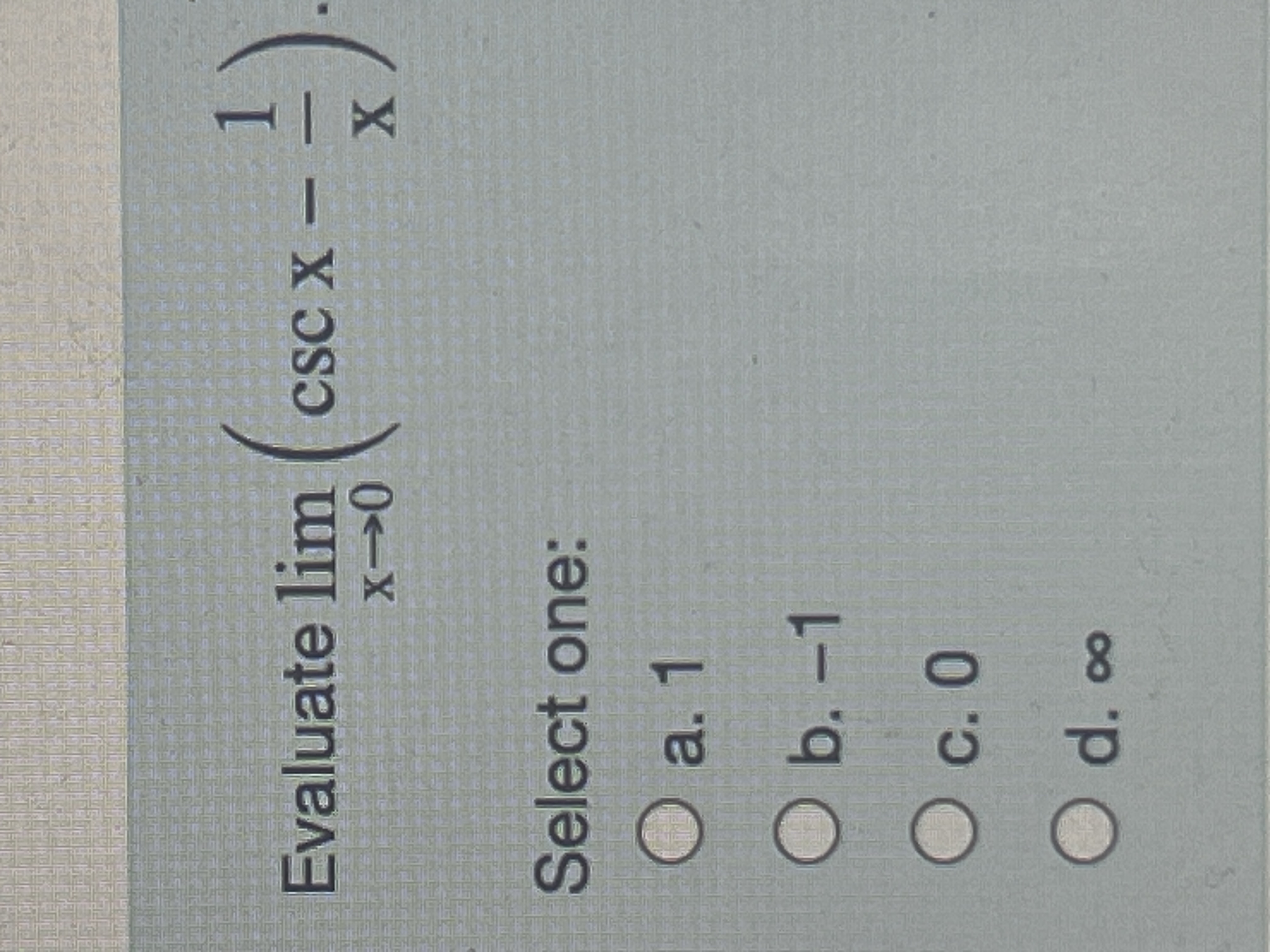 Solved Evaluate limx→0(cscx-1x)Select one:a. 1b. -1c. 0d. ∞ | Chegg.com