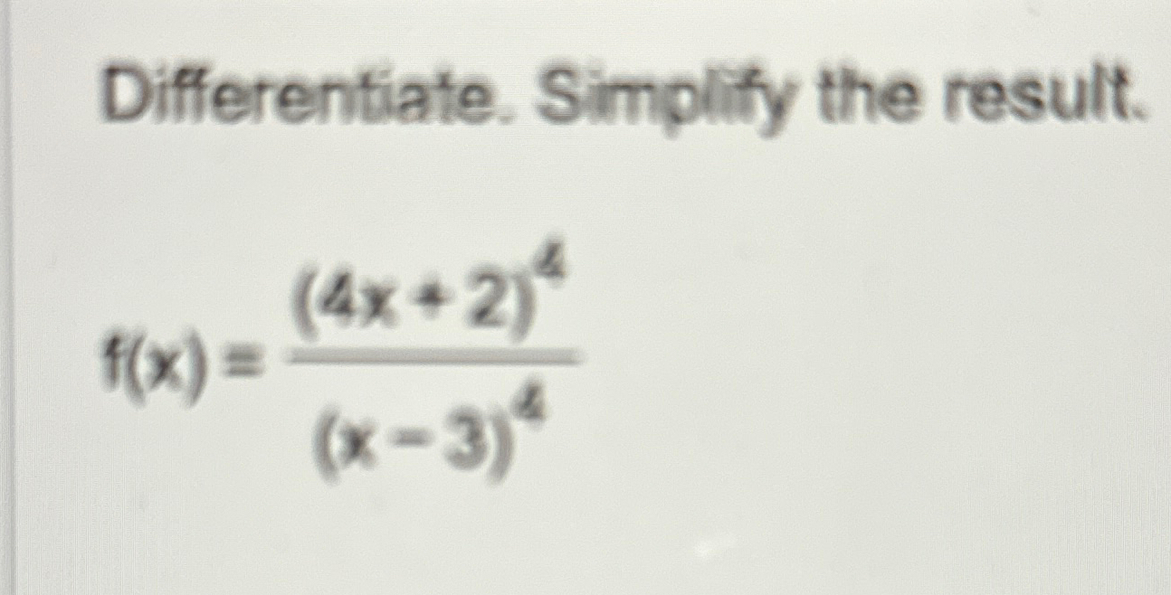 Solved Differentiate. Simplify the result.f(x)=(4x+2)4(x-3)4 | Chegg.com