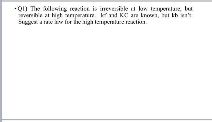 Solved - Q1) The following reaction is irreversible at low | Chegg.com