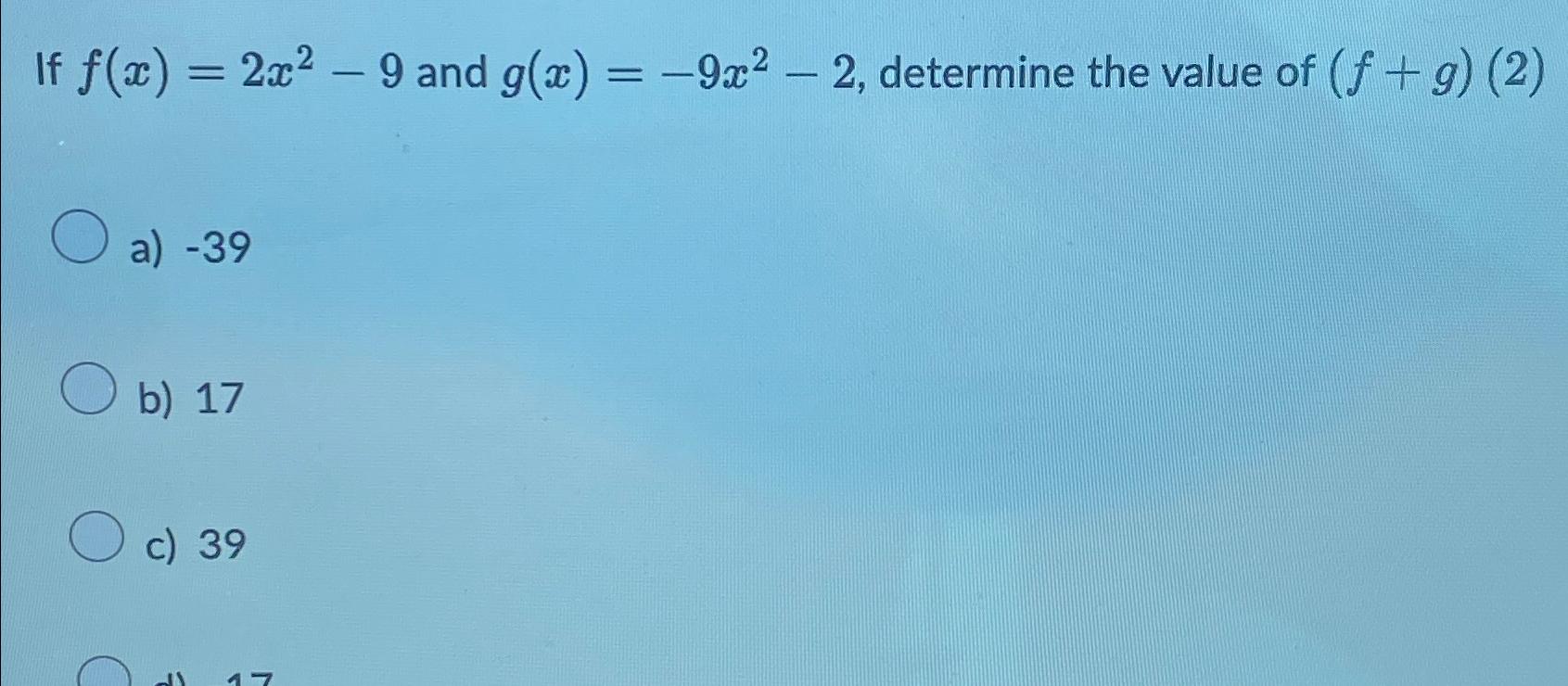 Solved If f(x)=2x2-9 ﻿and g(x)=-9x2-2, ﻿determine the value | Chegg.com