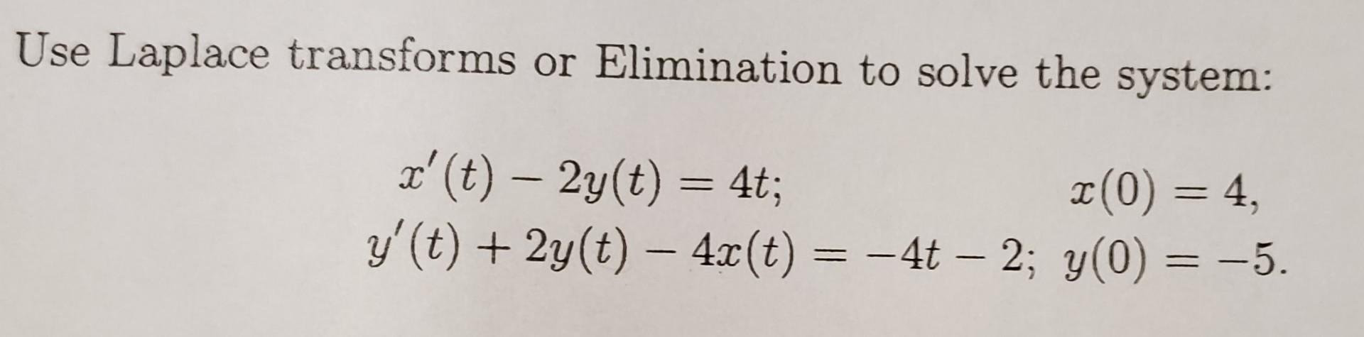 Solved Use Laplace transforms or Elimination to solve the | Chegg.com
