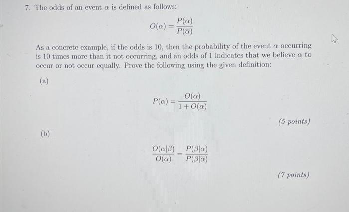 Solved 7. The odds of an event a is defined as follows: O(a) | Chegg.com