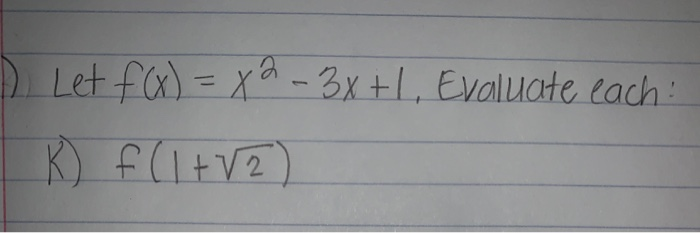 Solved A Let f(x) = x2-3x+1, Evaluate each: K f (l+VE | Chegg.com