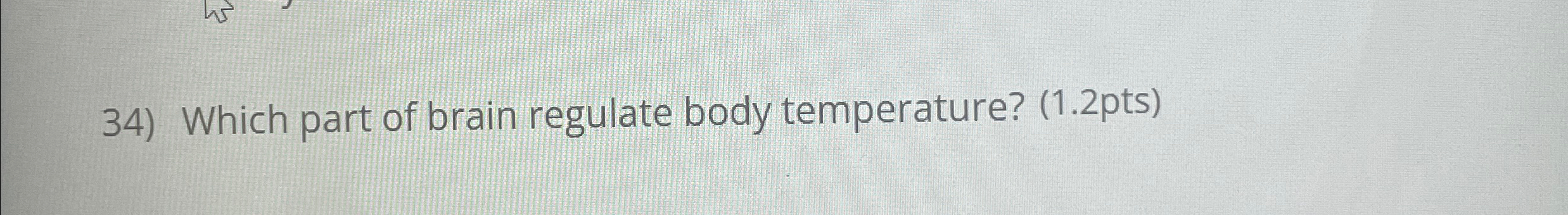 Solved Which part of brain regulate body temperature? | Chegg.com