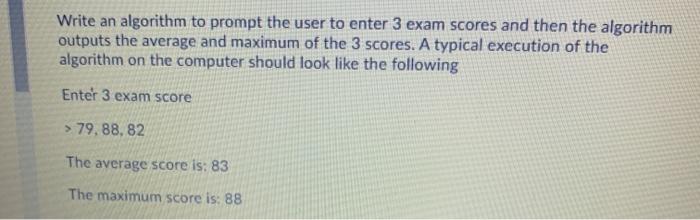 Solved Write An Algorithm To Prompt The User To Enter 3 Exam 8127