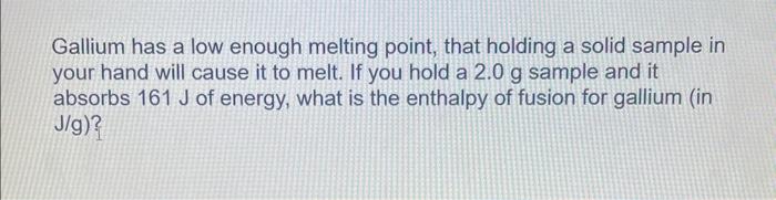 Solved Gallium has a low enough melting point, that holding | Chegg.com