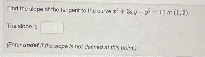 Solved Find the slope of the tangent to the curve x4 + 3xy + | Chegg.com