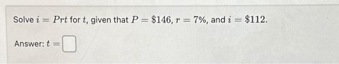 Solved Solve i=Prt for t, given that P=$146,r=7%, and | Chegg.com