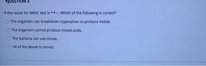 Solved QUESTION 3 If the result for IMVIC test is ++-, Which | Chegg.com