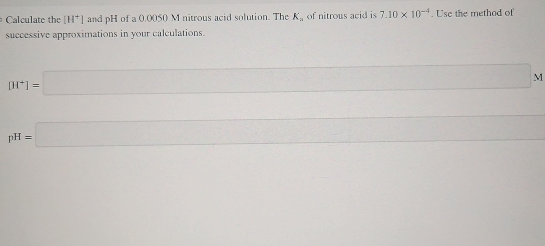 Solved Calculate the H+and pH of a 0.0050 ﻿M nitrous acid | Chegg.com