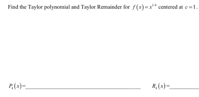 Solved Find the Taylor polynomial and Taylor Remainder for | Chegg.com