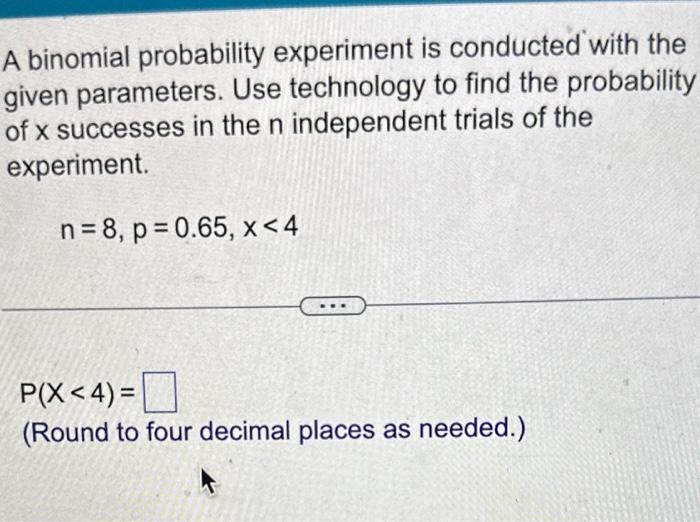 Solved A binomial probability experiment is conducted with | Chegg.com