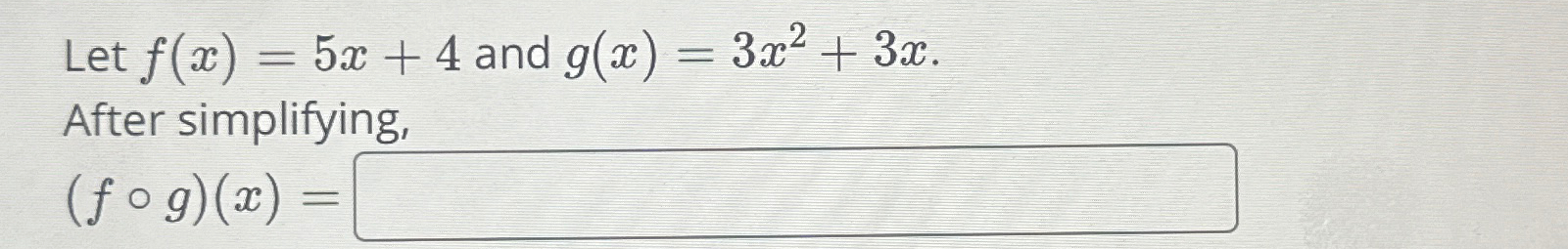 Solved Let f(x)=5x+4 ﻿and g(x)=3x2+3x.After | Chegg.com