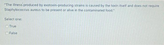 Solved "The illness produced by exotoxin-producing strains | Chegg.com