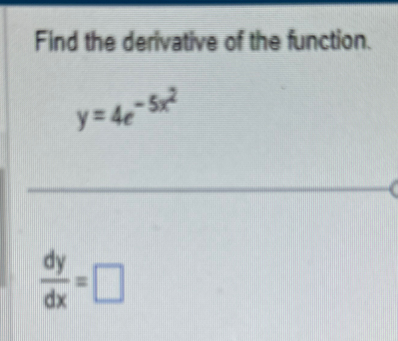 Solved Find the derivative of the function.y=4e-5x2dydx= | Chegg.com