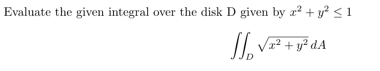 Solved Evaluate the given integral over the disk D given by | Chegg.com