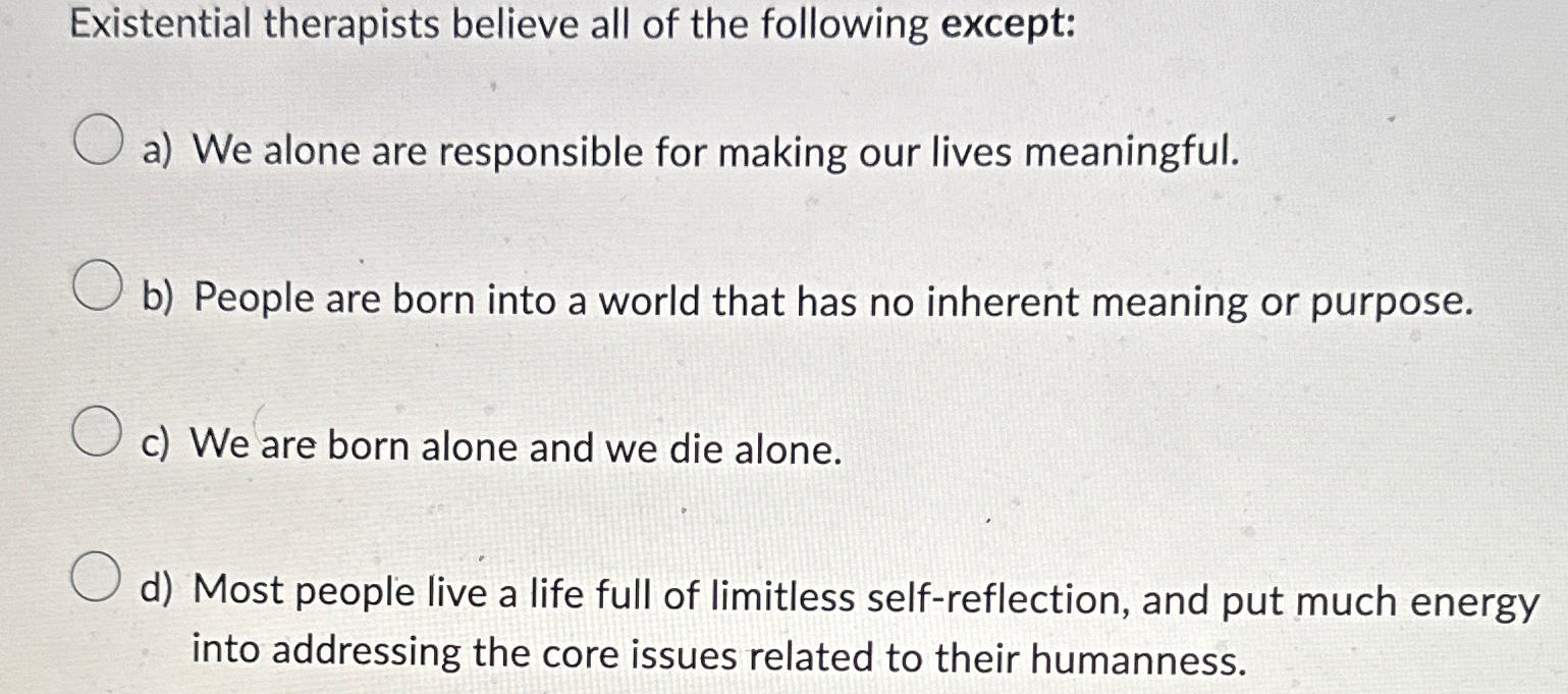 Solved Existential therapists believe all of the following | Chegg.com