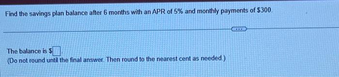 Solved Find the savings plan balance after 6 months with an | Chegg.com