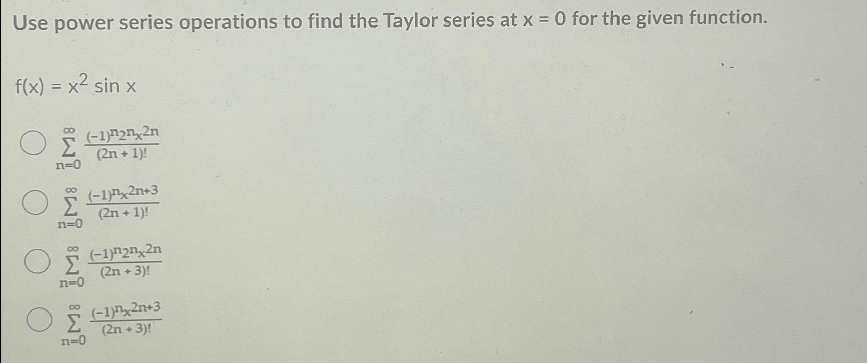 Solved Use power series operations to find the Taylor series | Chegg.com