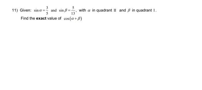 Solved 11) Given: sinα=53 and sinβ=135, with α in quadrant | Chegg.com