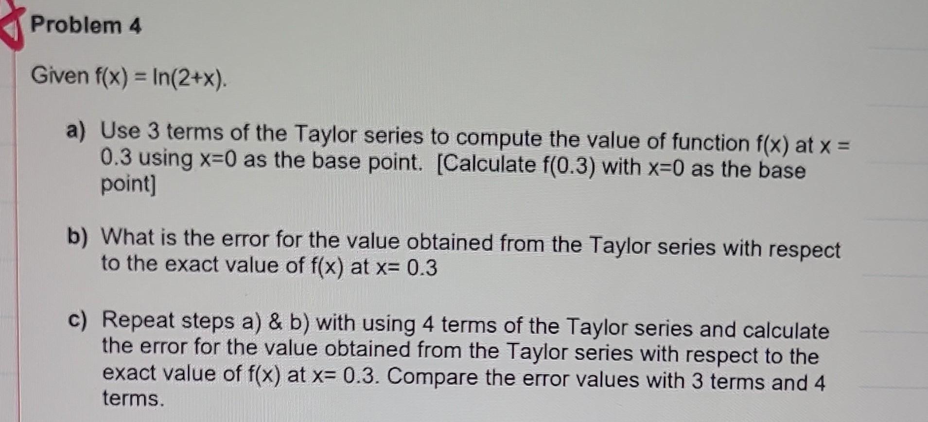Solved Given f(x)=ln(2+x) a) Use 3 terms of the Taylor | Chegg.com