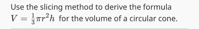Solved Use the slicing method to derive the formula V=31πr2h | Chegg.com