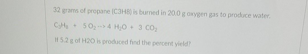 Solved 32 grams of propane (C3H8) is burned in 20.0 g oxygen | Chegg.com
