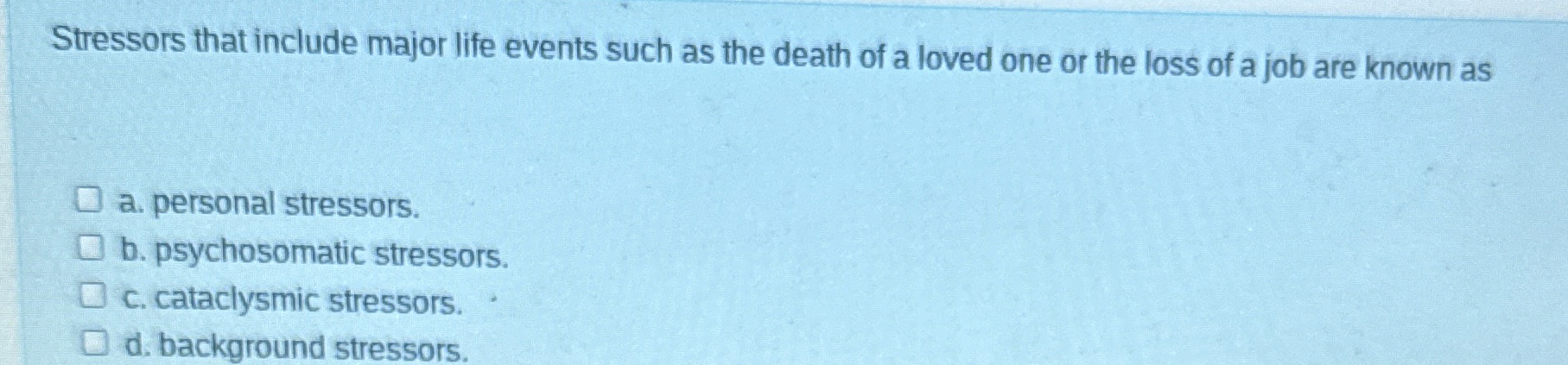 Solved Stressors that include major life events such as the | Chegg.com