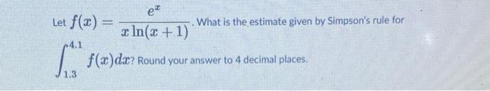 Solved Let f(x)=xln(x+1)ex. What is the estimate given by | Chegg.com
