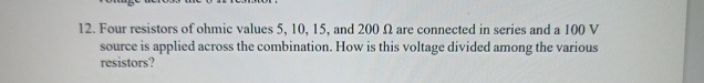 Solved Four resistors of ohmic values 5,10,15, ﻿and 200Ω | Chegg.com