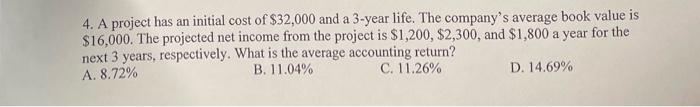 Solved 4. A project has an initial cost of $32,000 and a | Chegg.com
