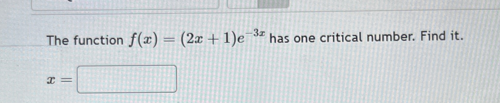Solved The function f(x)=(2x+1)e-3x ﻿has one critical | Chegg.com