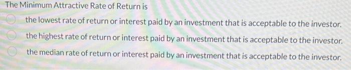 Solved The Minimum Attractive Rate of Return is the lowest | Chegg.com