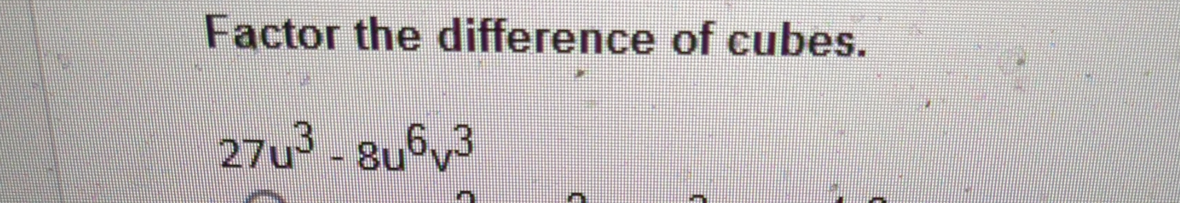 Solved Factor the difference of cubes.27u3-8u6v3 | Chegg.com