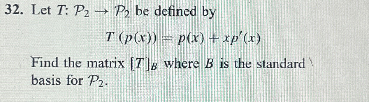 Solved Let T:P2→P2 ﻿be defined byT(p(x))=p(x)+xp'(x)Find the | Chegg.com