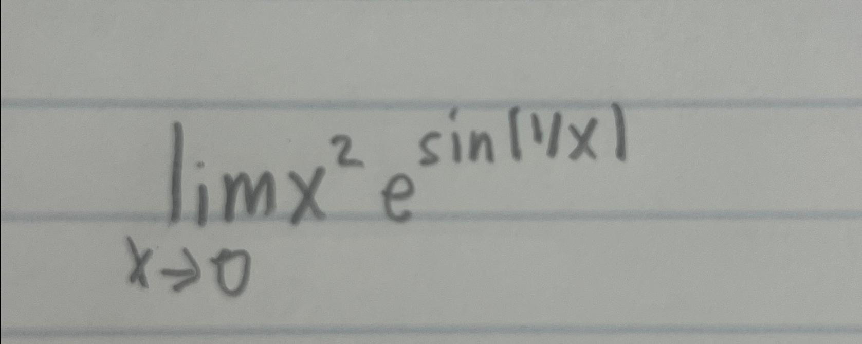 Solved limx→0x2esin|1x| | Chegg.com