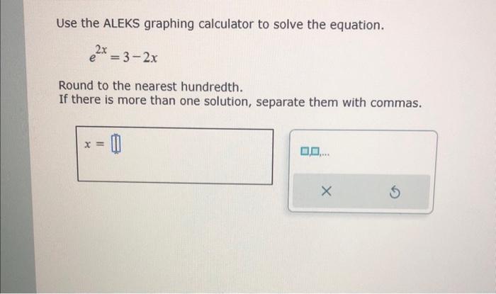 Solved Use the ALEKS graphing calculator to solve the | Chegg.com