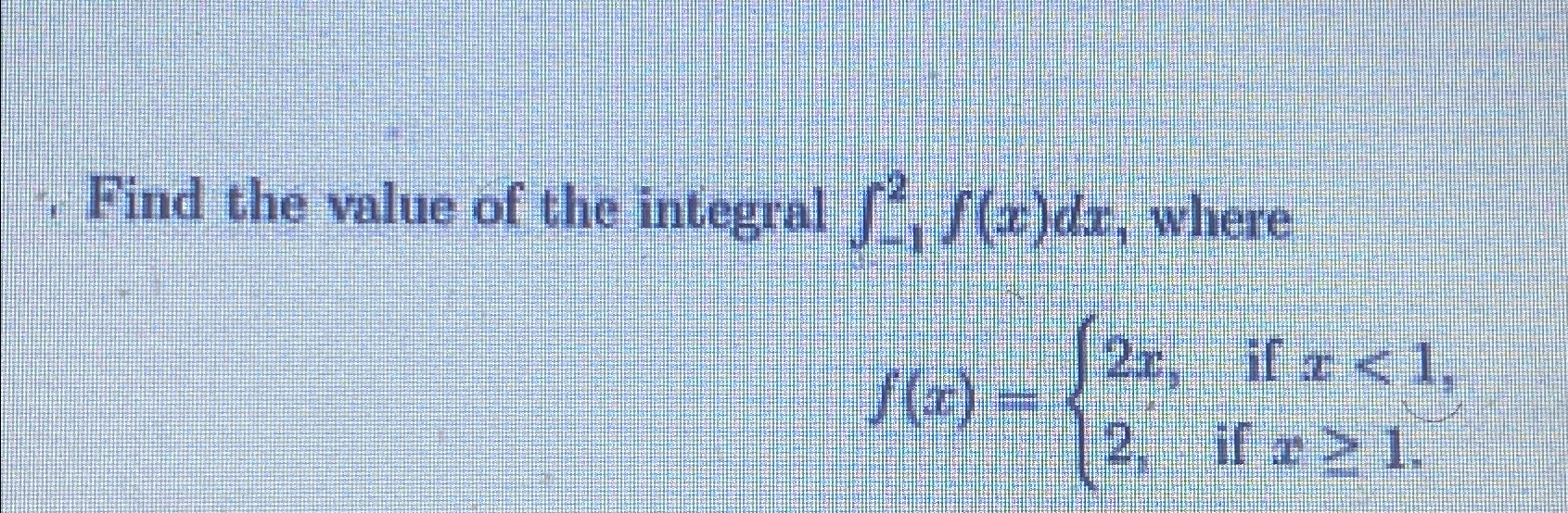 Solved Find the value of the integral ∫-12f(x)dx, | Chegg.com