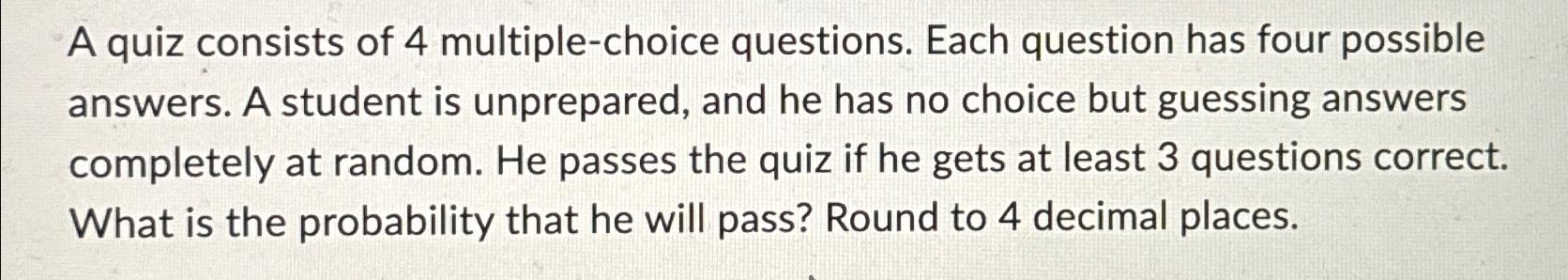 Solved A quiz consists of 4 ﻿multiple-choice questions. Each | Chegg.com