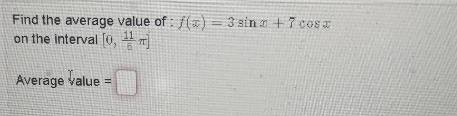 Solved Find the average value of : f(x)=3sinx+7cosx on the | Chegg.com