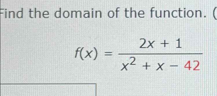 Solved Find the domain of the function.f(x)=2x+1x2+x-42 | Chegg.com