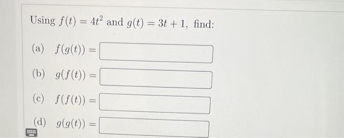 Solved Using f(t)=4t2 and g(t)=3t+1, find: (a) f(g(t))= (b) | Chegg.com