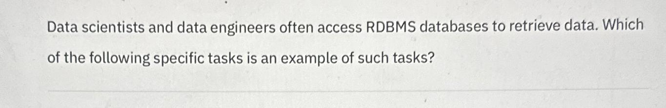 Solved Data scientists and data engineers often access RDBMS | Chegg.com