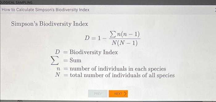 Solved Simpson's Biodiversity Index D=1−N(N−1)∑n(n−1) Dn∑= | Chegg.com