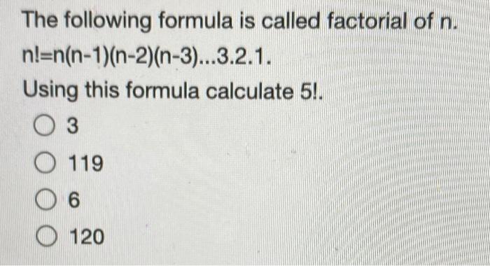 Solved The following formula is called factorial of n. | Chegg.com