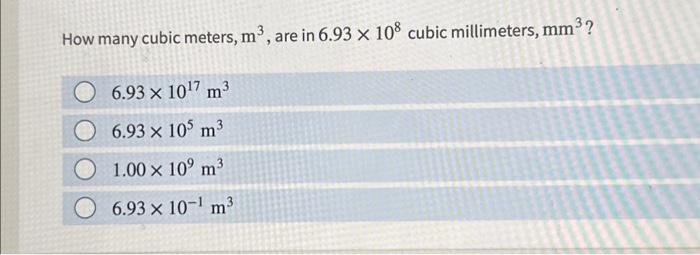 Solved How many cubic meters, m3, are in 6.93×108 cubic | Chegg.com