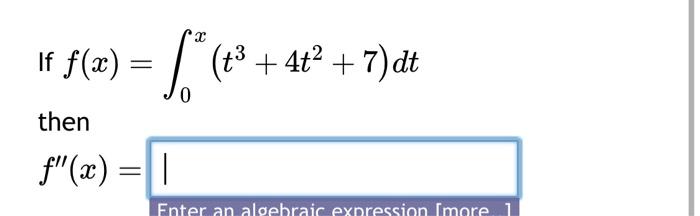 Solved If f(x)=∫0x(t3+4t2+7)dt then f′′(x)= | Chegg.com