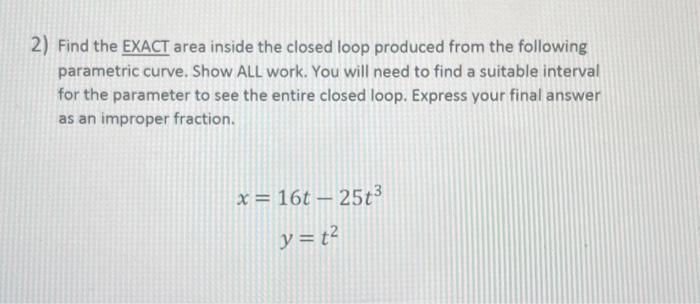 Solved 2) Find the EXACT area inside the closed loop | Chegg.com