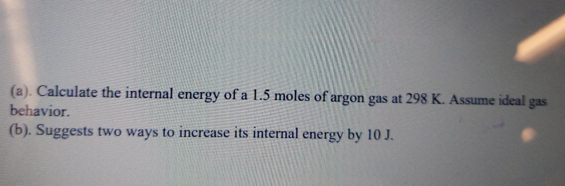 Solved (a). Calculate the internal energy of a 1.5 moles of | Chegg.com